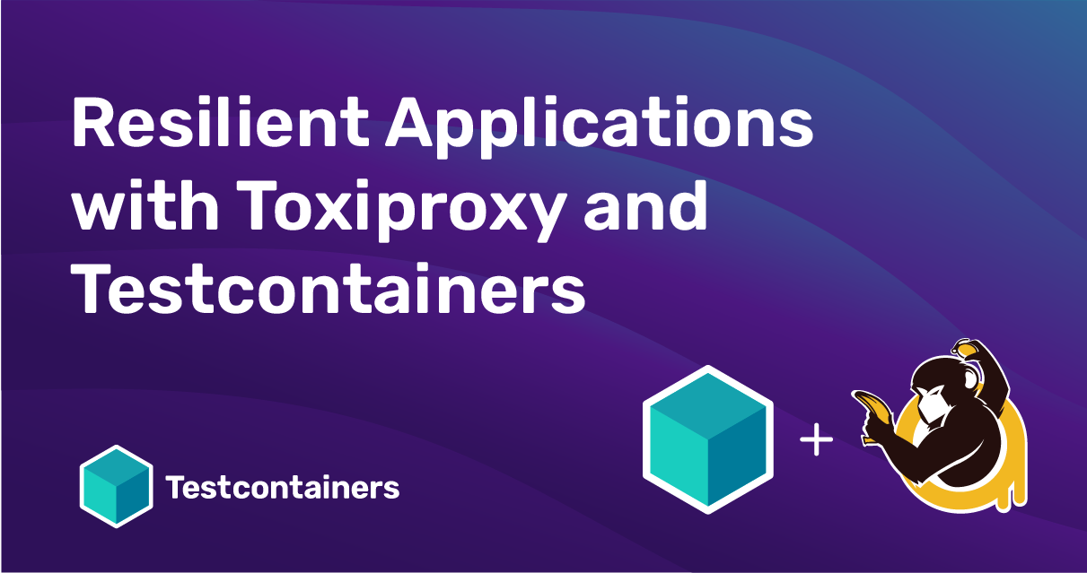 Developing Resilient Applications With Toxiproxy And Testcontainers 1567